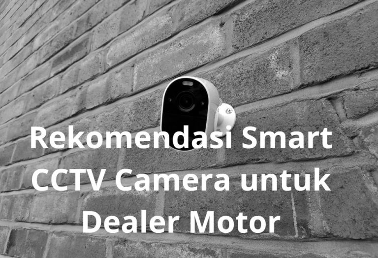 Rekomendasi Smart CCTV Camera untuk Dealer Motor - Mamak Pintar